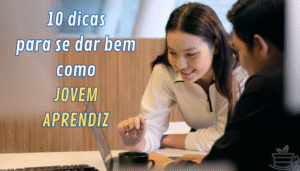 10 dicas para se dar bem como jovem aprendiz